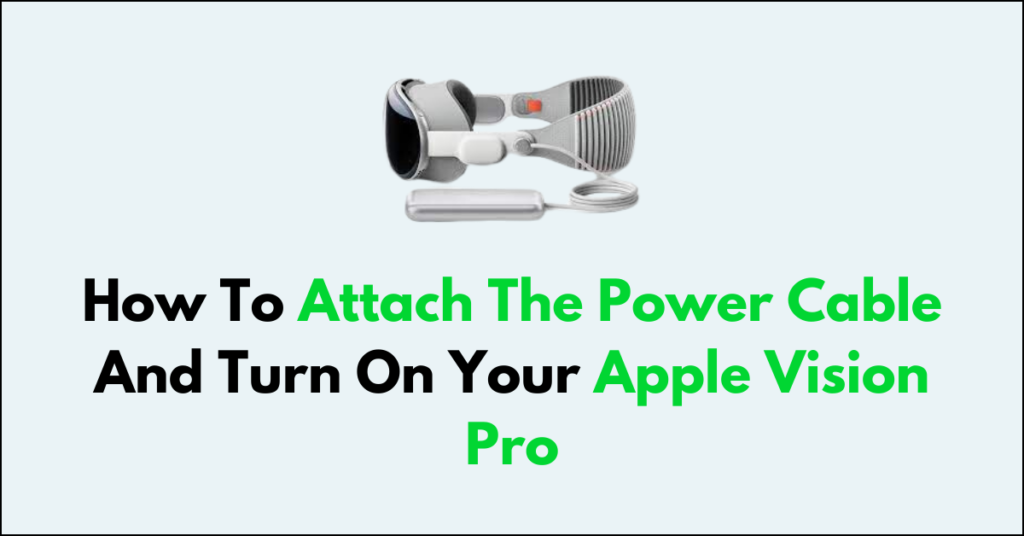 How To Attach The Power Cable And Turn On Your Apple Vision Pro ...