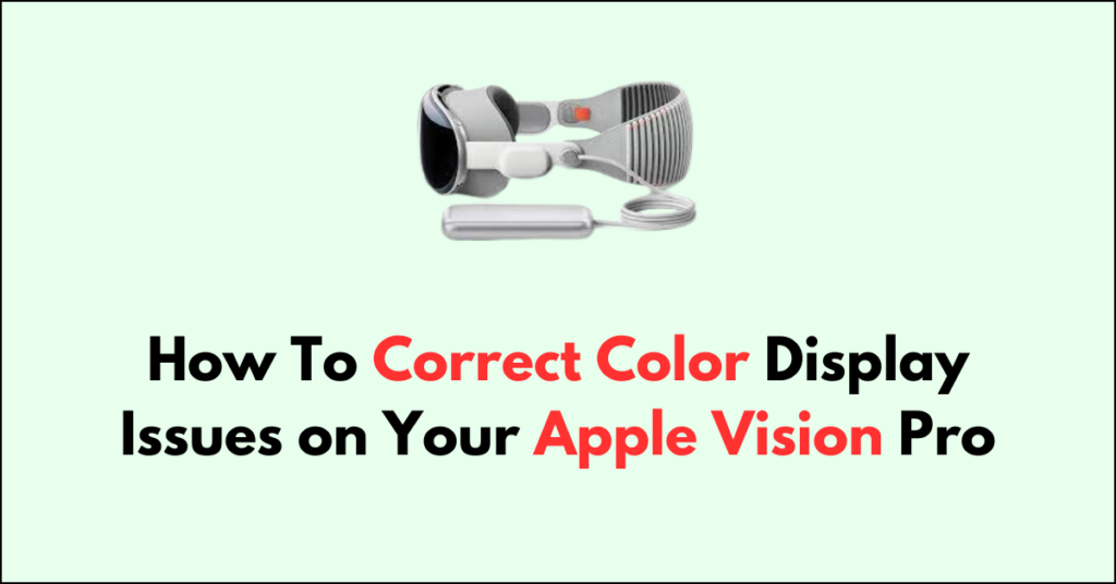 How To Correct Color Display Issues On Your Apple Vision Pro ...