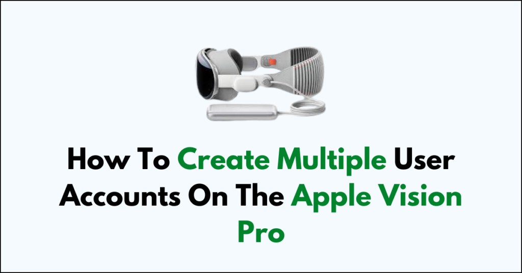 How To Create Multiple User Accounts On The Apple Vision Pro ...