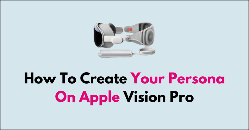 How To Create Your Persona On Apple Vision Pro - NetworkBuildz