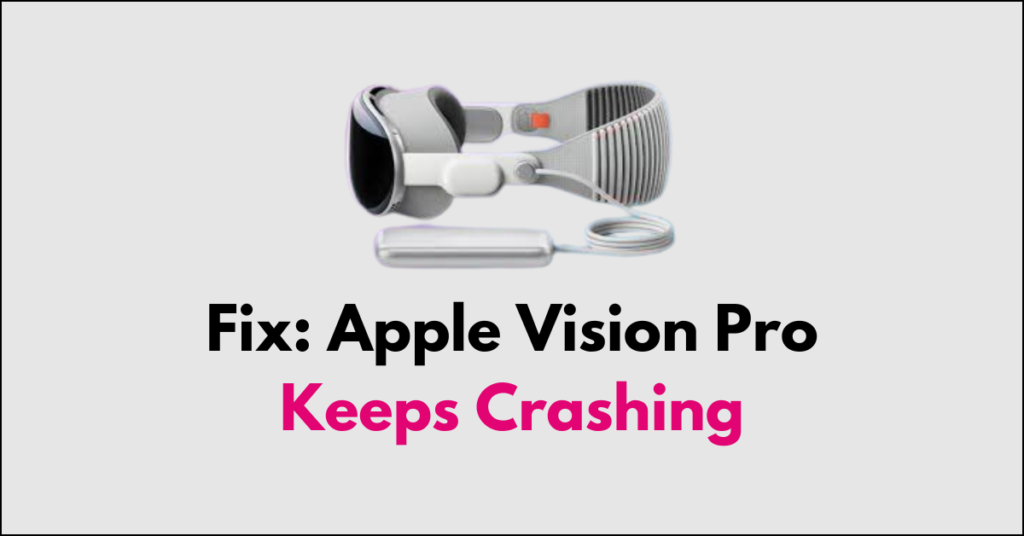 How To Fix Apple Vision Pro Keeps Crashing - NetworkBuildz