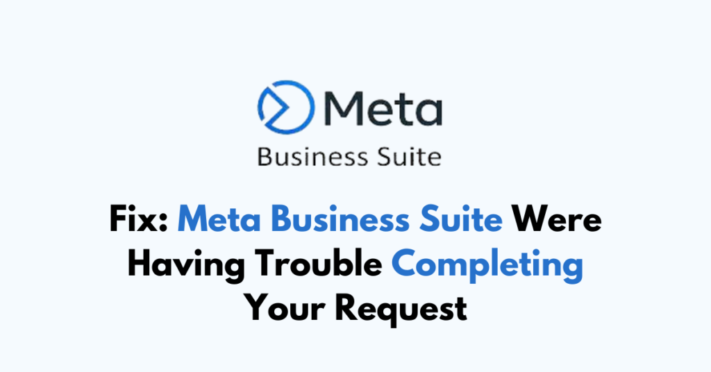 How To Fix Meta Business Suite Were Having Trouble Completing Your ...