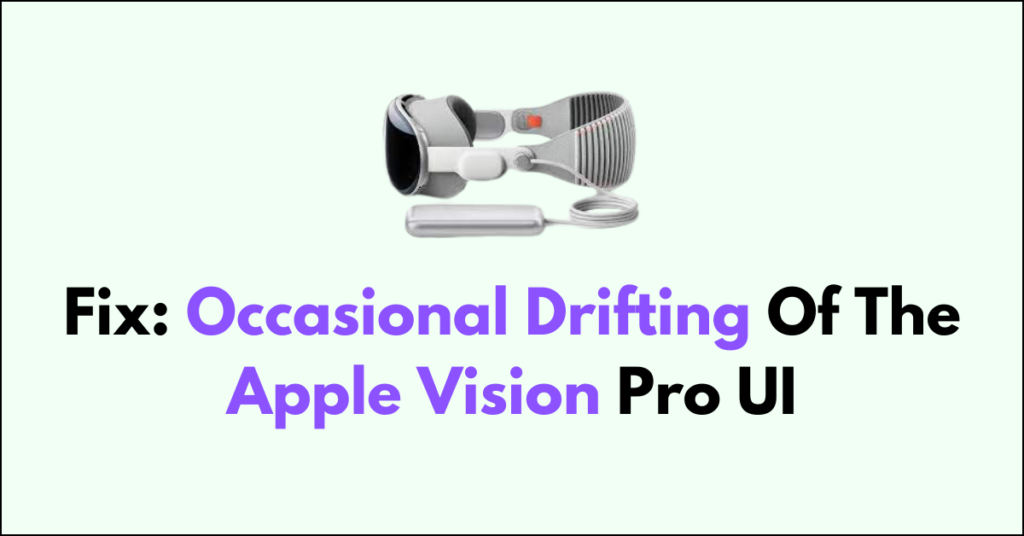 How To Fix Occasional Drifting Of The Apple Vision Pro UI - NetworkBuildz