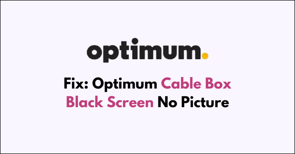 How To Fix Optimum Cable Box Black Screen No Picture - NetworkBuildz