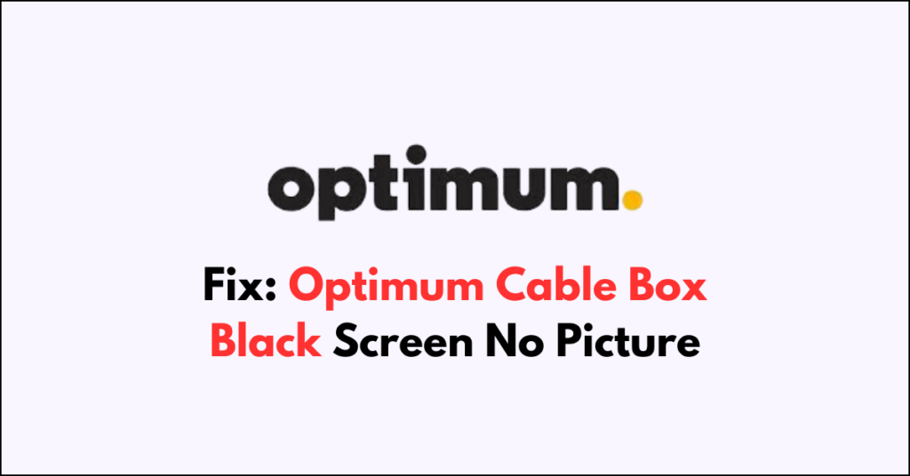 How To Fix Optimum Cable Box Black Screen No Picture - NetworkBuildz