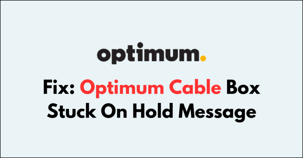 How To Fix Optimum Cable Box Stuck On Hold Message - NetworkBuildz