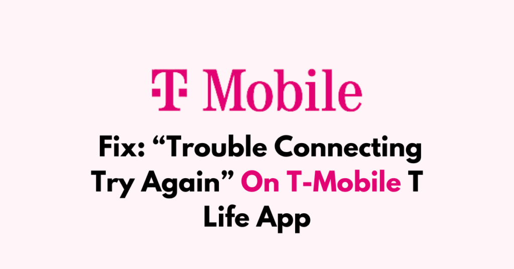 How To Fix “Trouble Connecting Try Again” On T-Mobile T Life App ... How To Fix “Trouble Connecting Try Again” On T-Mobile T Life App ...