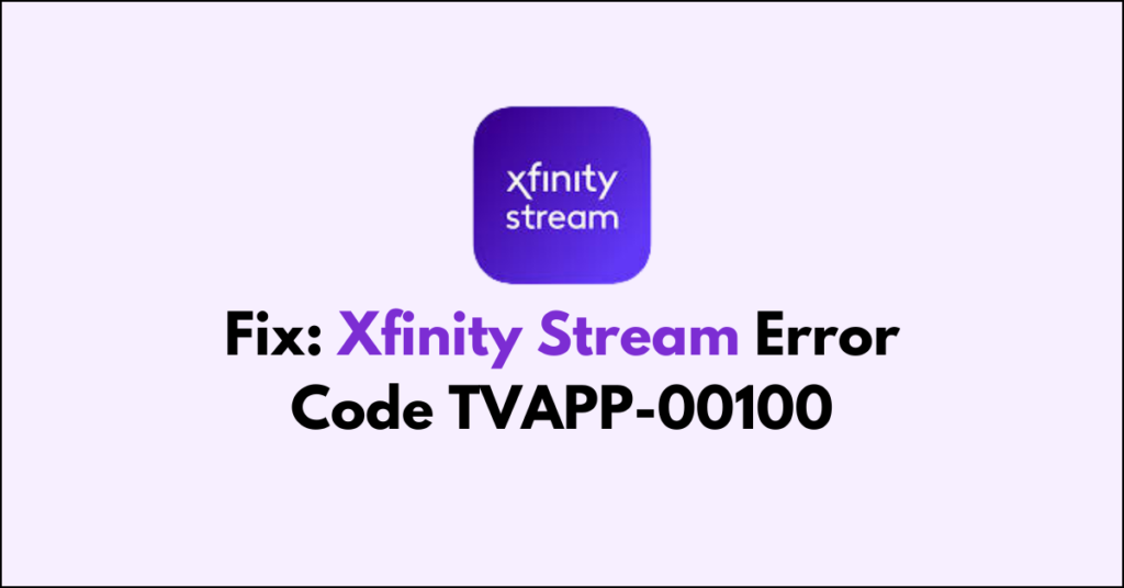 How To Fix Xfinity Stream Error Code TVAPP-00100 - NetworkBuildz