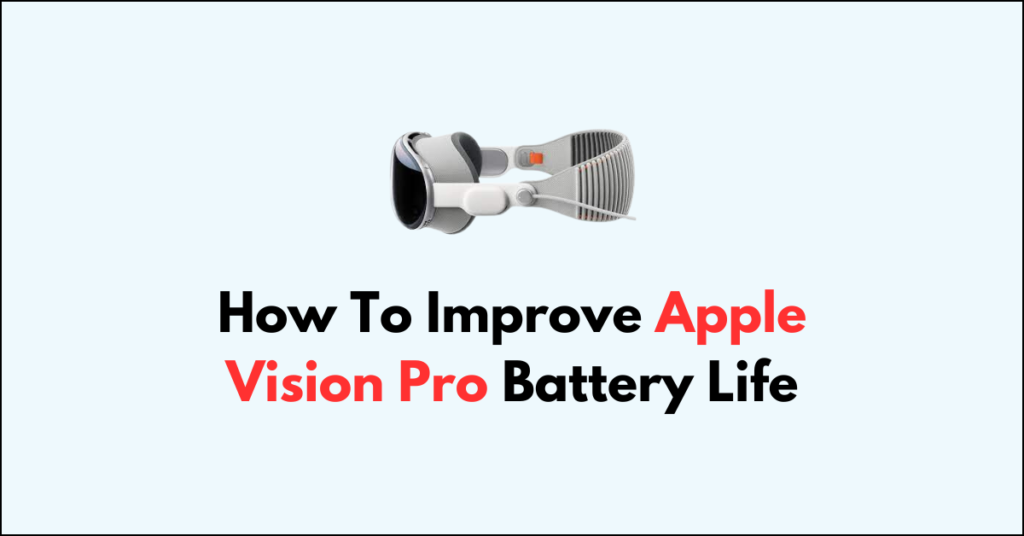 How To Improve Apple Vision Pro Battery Life - NetworkBuildz