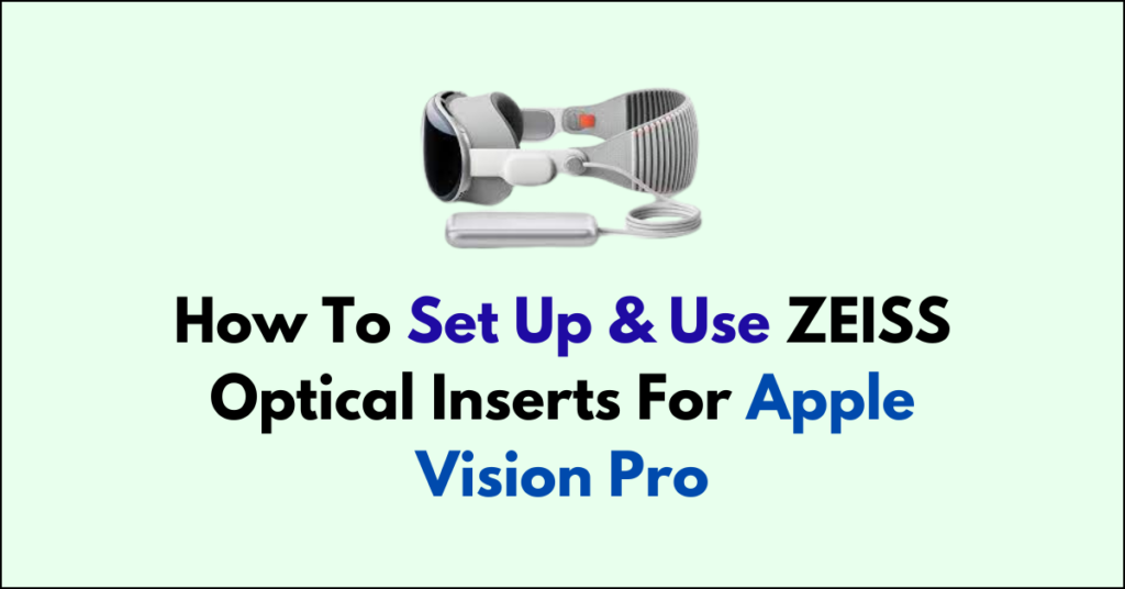 How To Set Up & Use ZEISS Optical Inserts For Apple Vision Pro ...