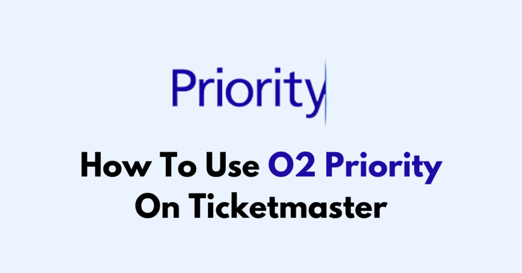 How To Use O2 Priority On Ticketmaster - NetworkBuildz