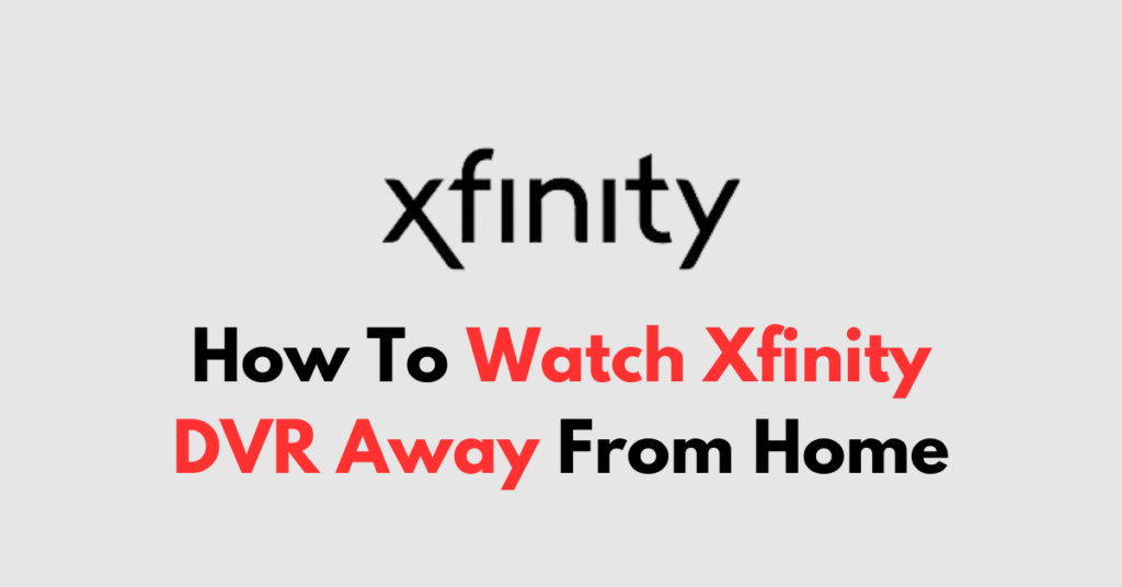 How To Watch Xfinity DVR Away From Home - NetworkBuildz