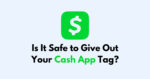 Is It Safe To Give Out Your Cash App Tag? - NetworkBuildz