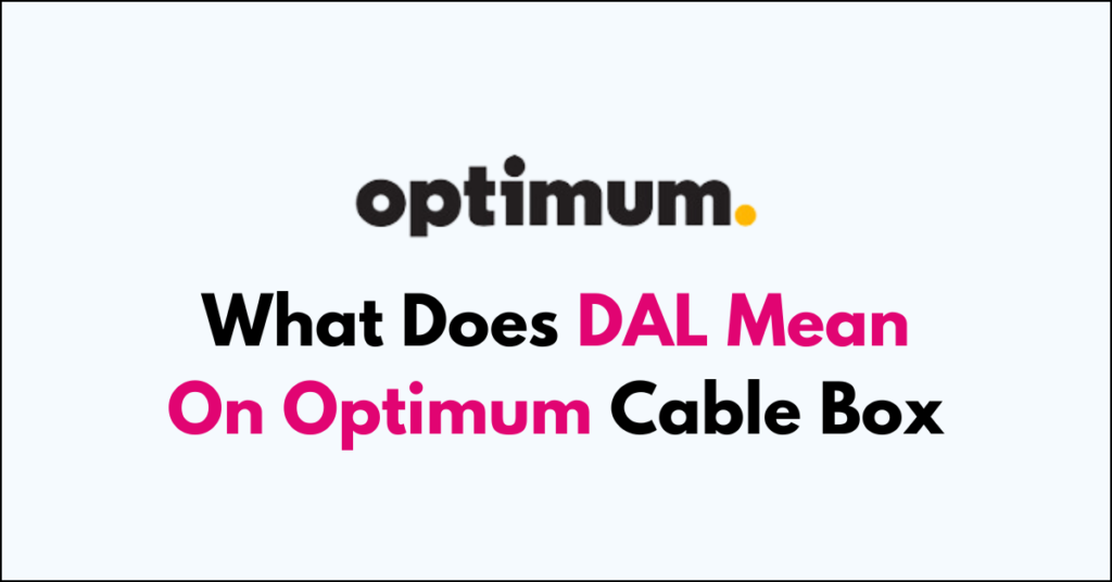 What Does DAL Mean On Optimum Cable Box - NetworkBuildz