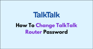 How To Change TalkTalk Router Password - NetworkBuildz