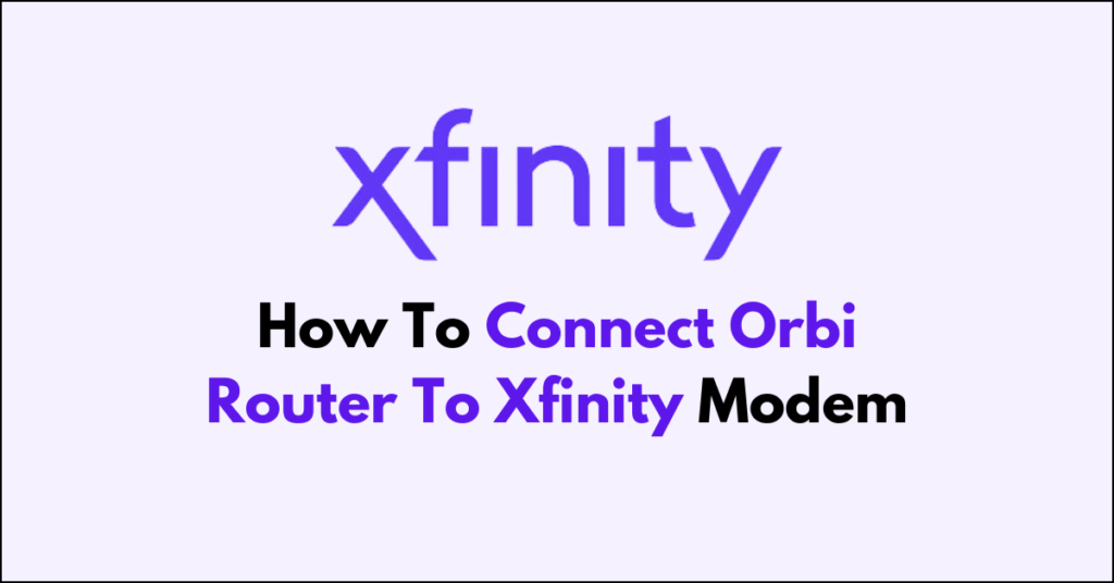 How To Connect Orbi Router To Xfinity Modem - NetworkBuildz