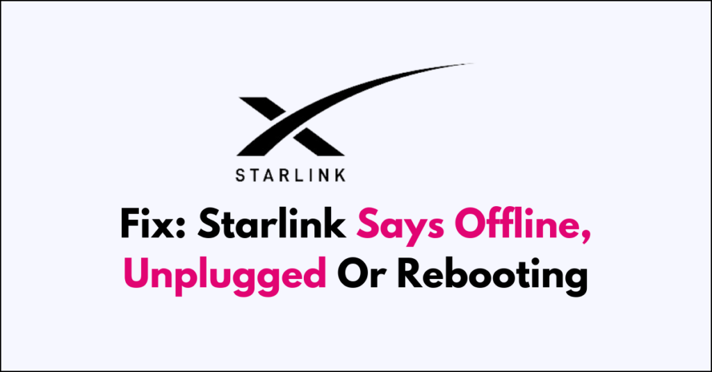 How To Fix Starlink Says Offline, Unplugged Or Rebooting - NetworkBuildz
