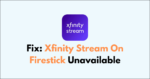 How To Fix Xfinity Stream On Firestick Unavailable - NetworkBuildz