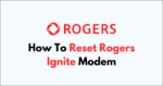 How To Reset Rogers Ignite Modem - NetworkBuildz