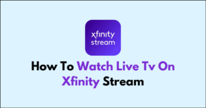 How To Watch Live Tv On Xfinity Stream - NetworkBuildz