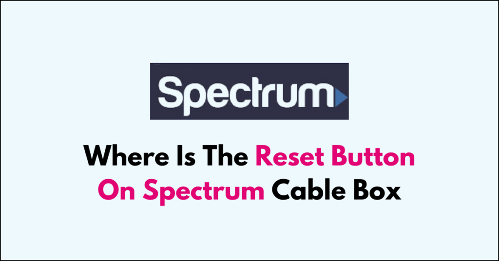 Where Is The Reset Button On Spectrum Cable Box - NetworkBuildz