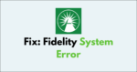 How To Fix Fidelity System Error - NetworkBuildz