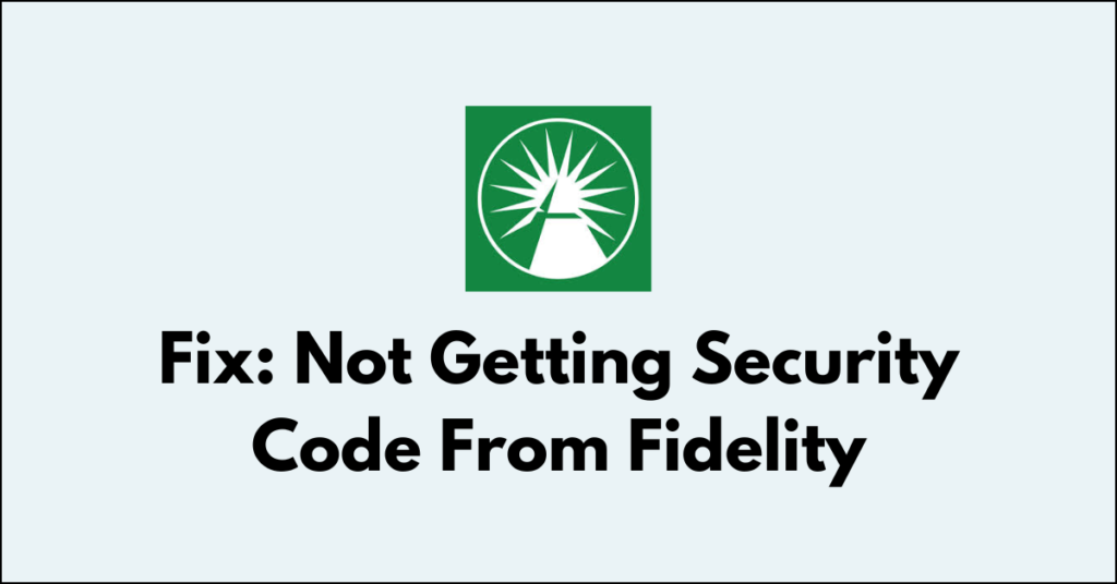How To Fix Not Getting Security Code From Fidelity - NetworkBuildz