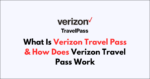 What Is Verizon Travel Pass & How Does Verizon Travel Pass Work ...
